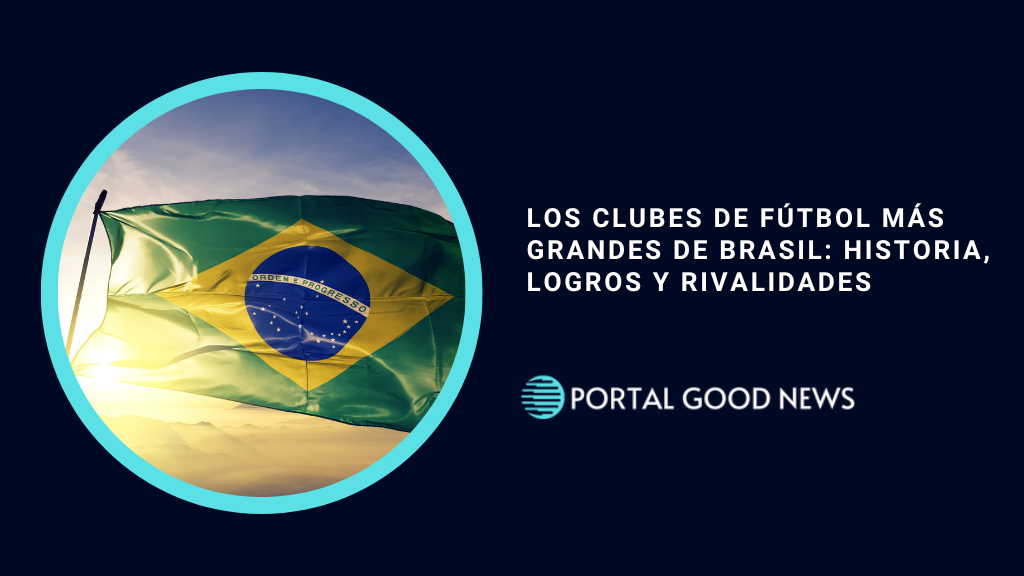 Los Clubes de Fútbol Más Grandes de Brasil: Historia, Logros y ...